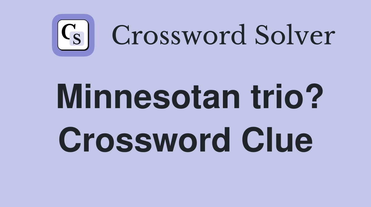 Minnesotan trio? - Crossword Clue Answers - Crossword Solver Minnesotan trio? - Crossword Clue Answers - Crossword Solver